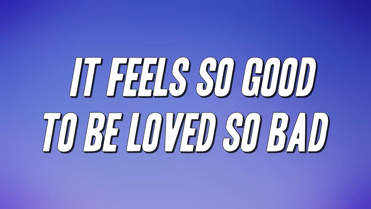 It Feels so Good to Be Loved so Bad