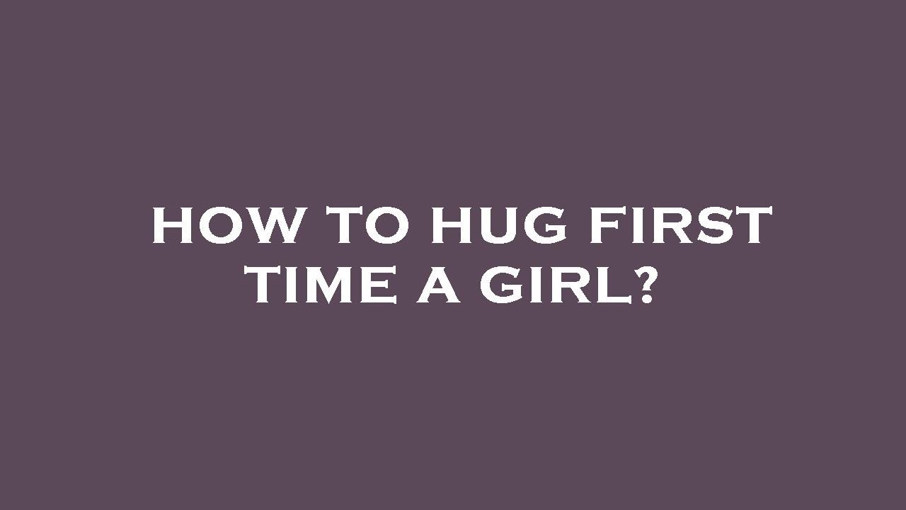 How to hug first time a girl? - YouTube
