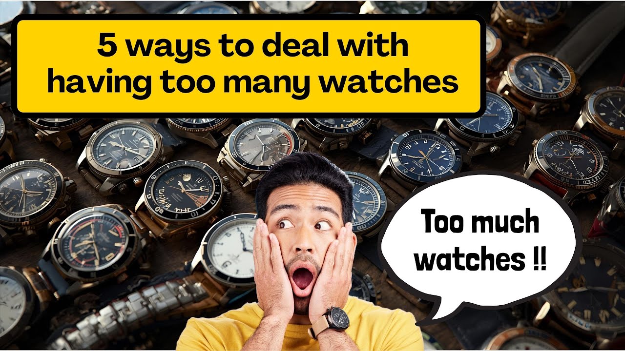 5 Ways to Deal With Having too many Watches - YouTube