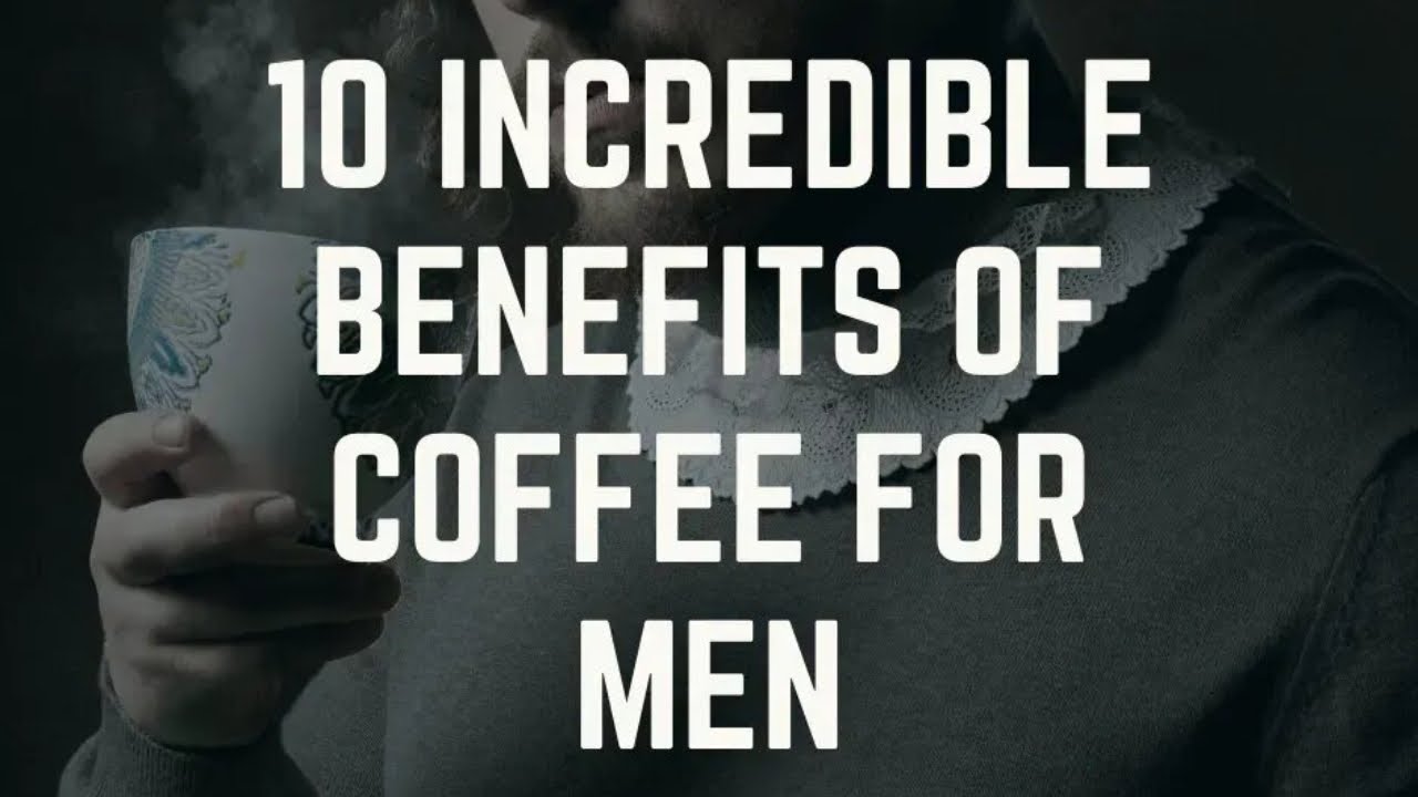 11 Incredible Benefits of Coffee for Men - YouTube