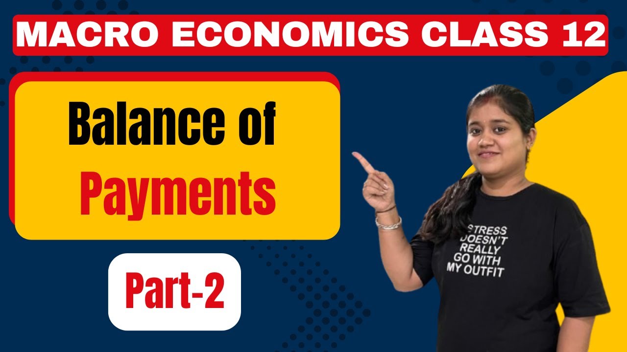 Balance of payments | Part 2 | Macro Economics | Class 12 Economics ...