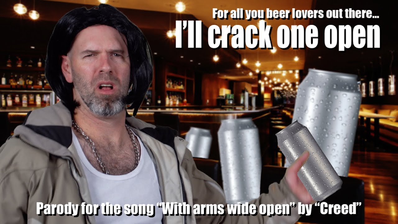 J-F Houle- I'll crack one open (parody for the song "With arms wide ...