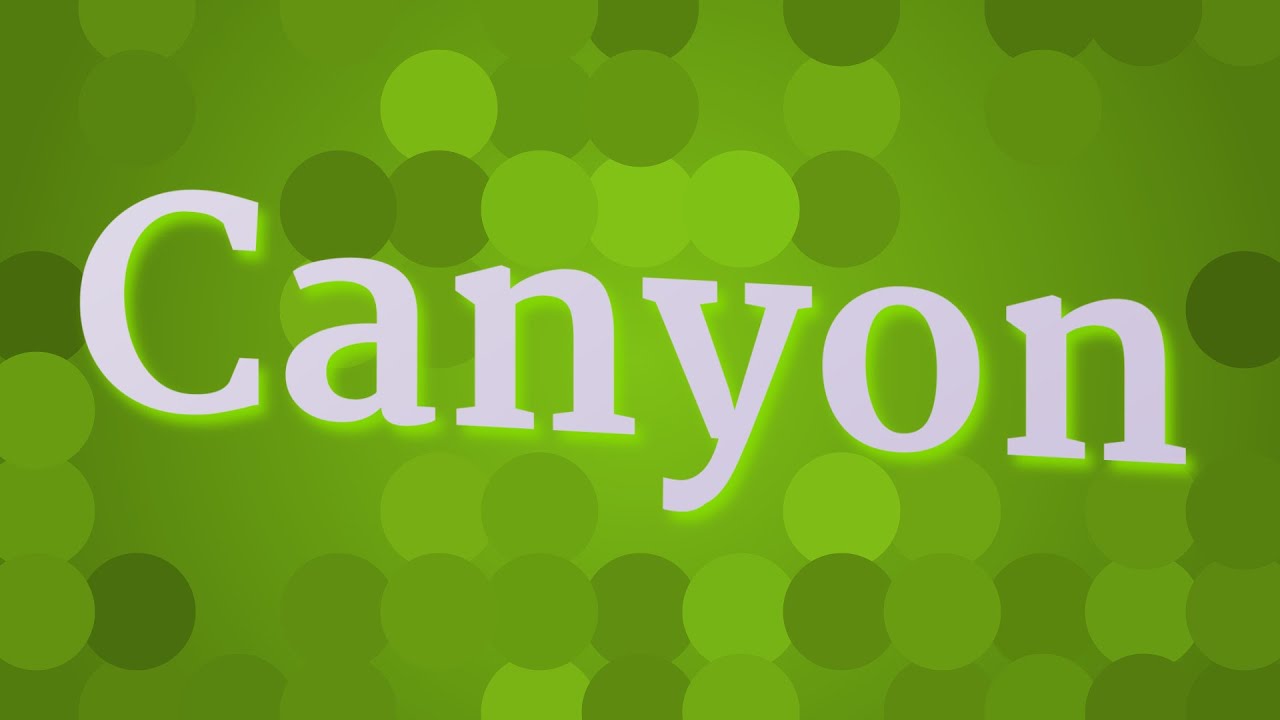 CANYON pronunciation • How to pronounce CANYON - YouTube