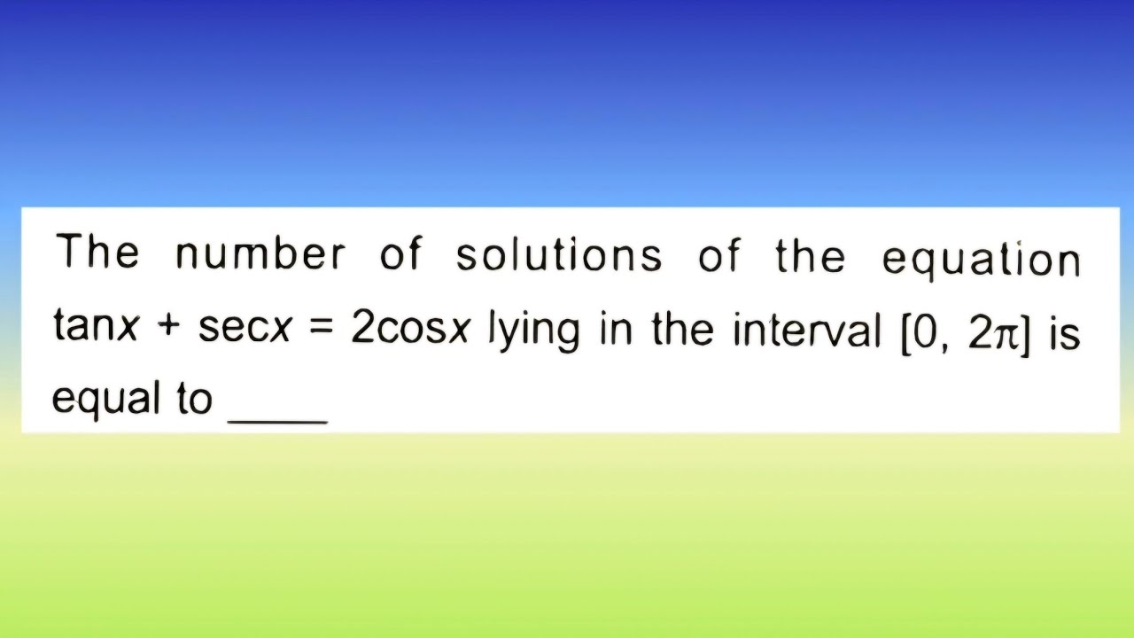The number of solutions of the equation tanx + secx = 2cosx lying in ...