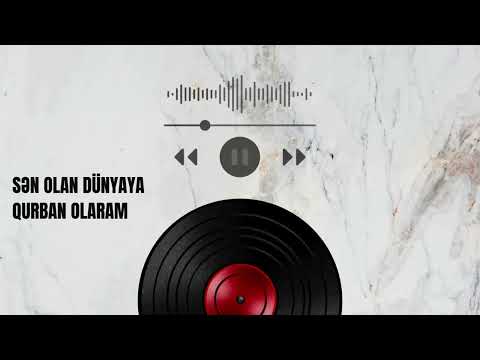 Sən olan dünyaya qurban olaram