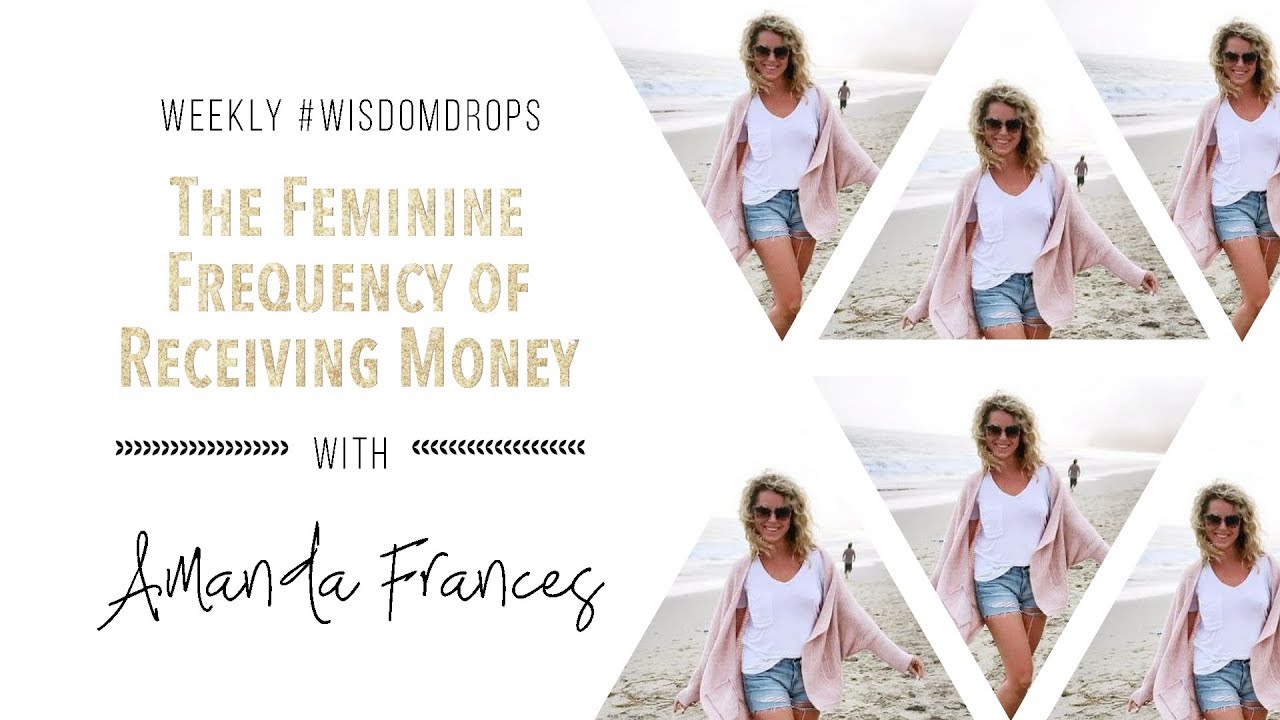 The Feminine Frequency of Receiving Money | Amanda Frances - YouTube