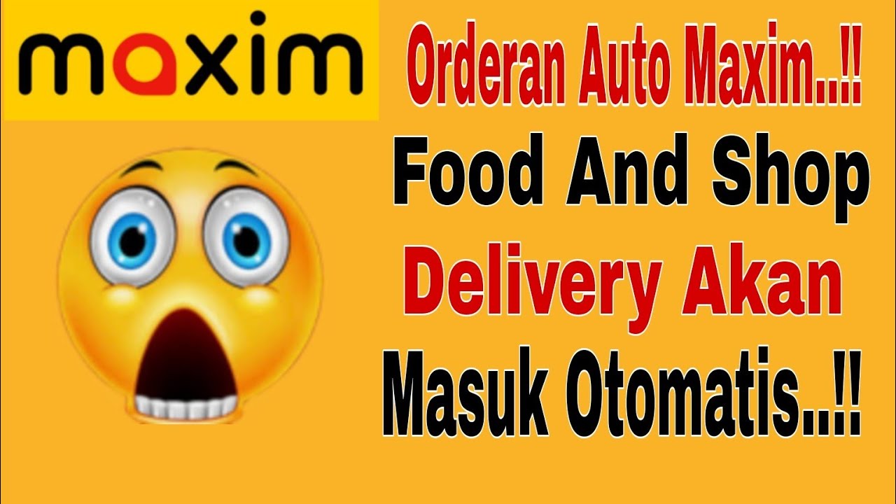 ORDERAN AUTO MAXIM...!! FOOD AND SHOP DELIVERY AKAN MASUK OTOMATIS ...