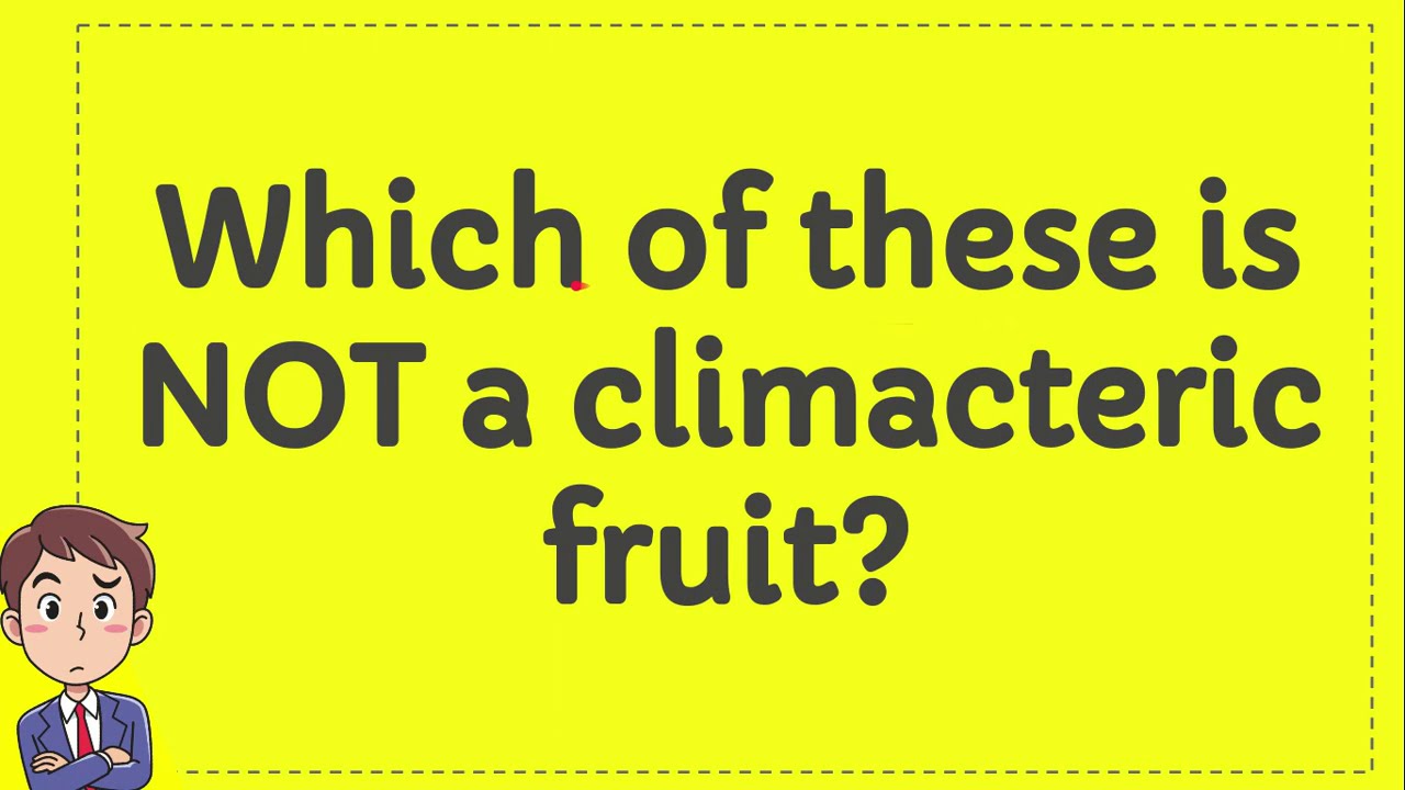 Which of these is NOT a climacteric fruit? - YouTube