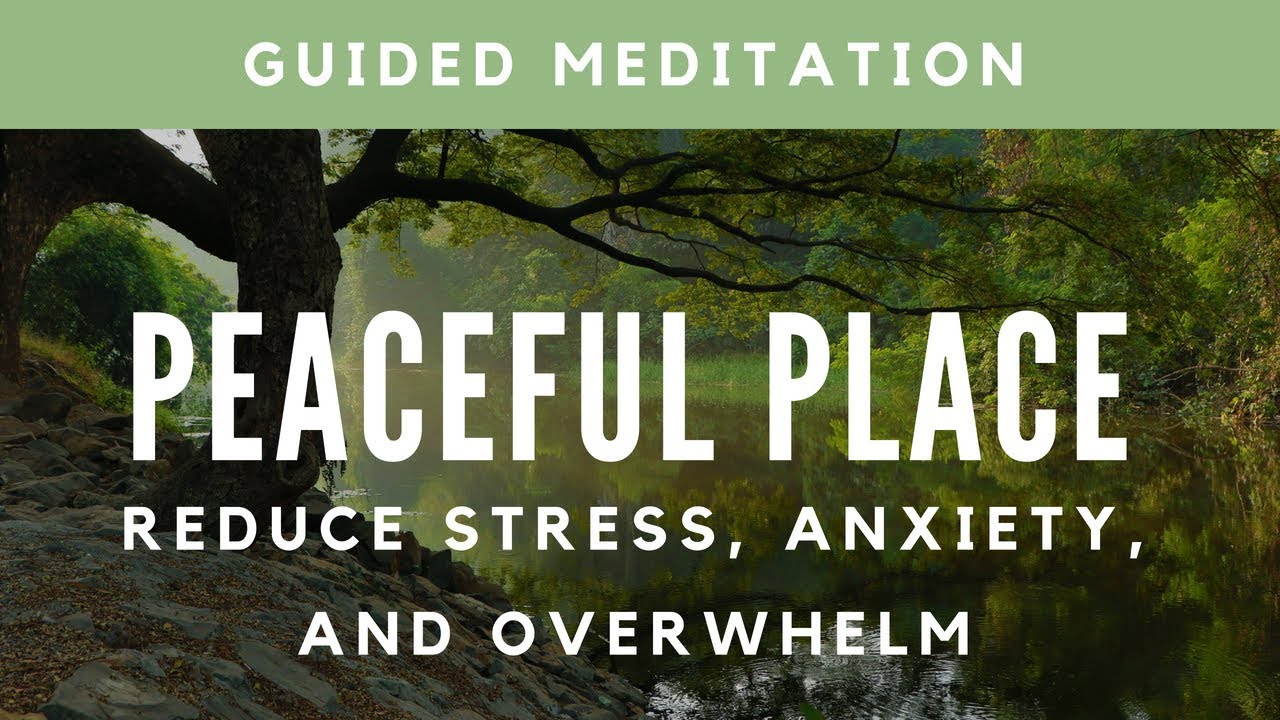 A Peaceful Place | A guided meditation to reduce stress, anxiety, and ...