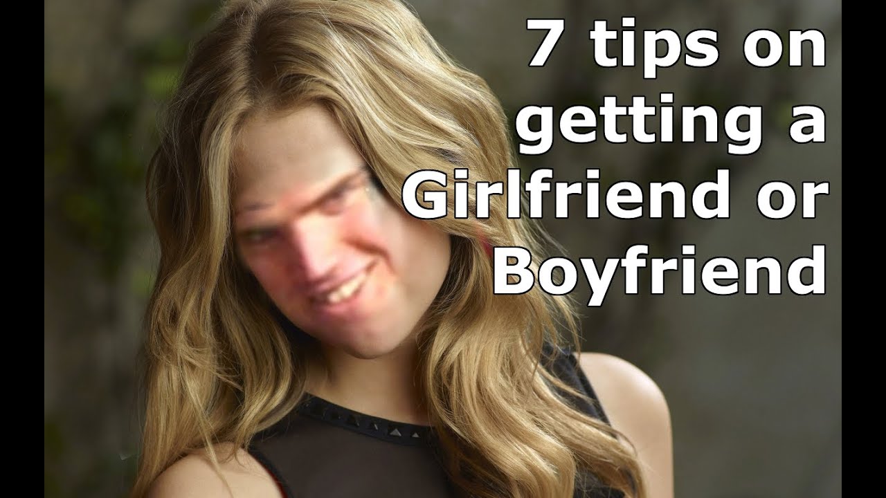 7 Tips to get a girlfriend/boyfriend - YouTube