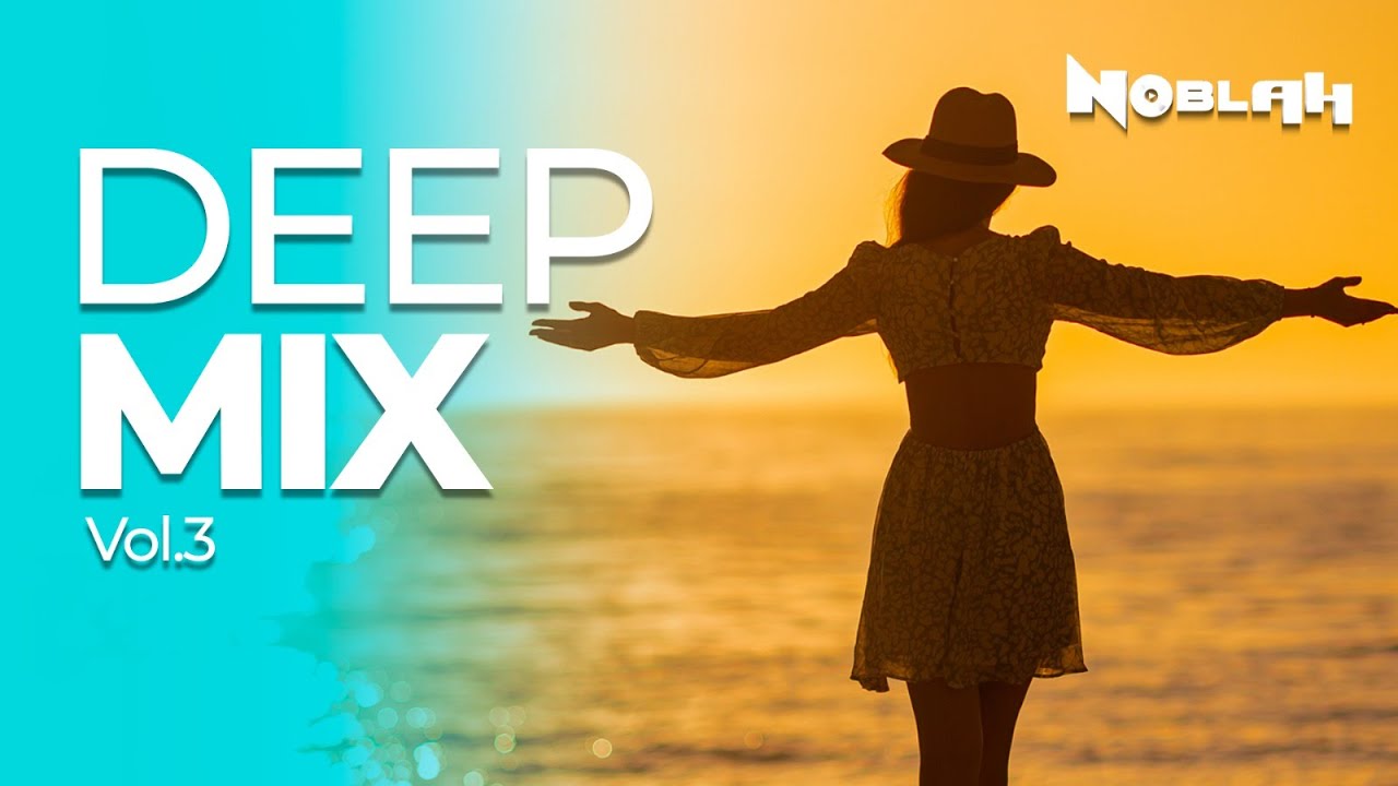 Deep Mix - Vol 03 - Best Of Vocal House Music ( Noblah ) - YouTube