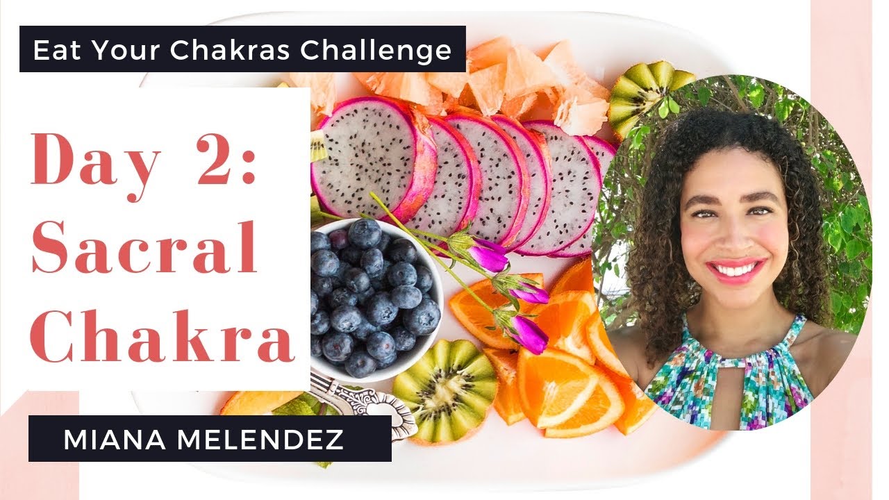 Day 2: Eat Your Chakras Challenge, Sacral Chakra, Chakra Eating, Chakra ...