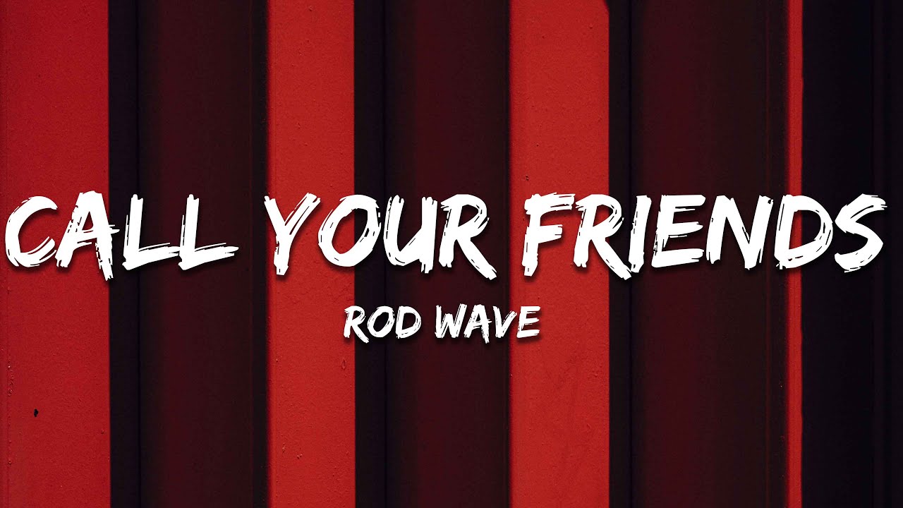 Rod Wave - Call Your Friends (Lyrics) - YouTube