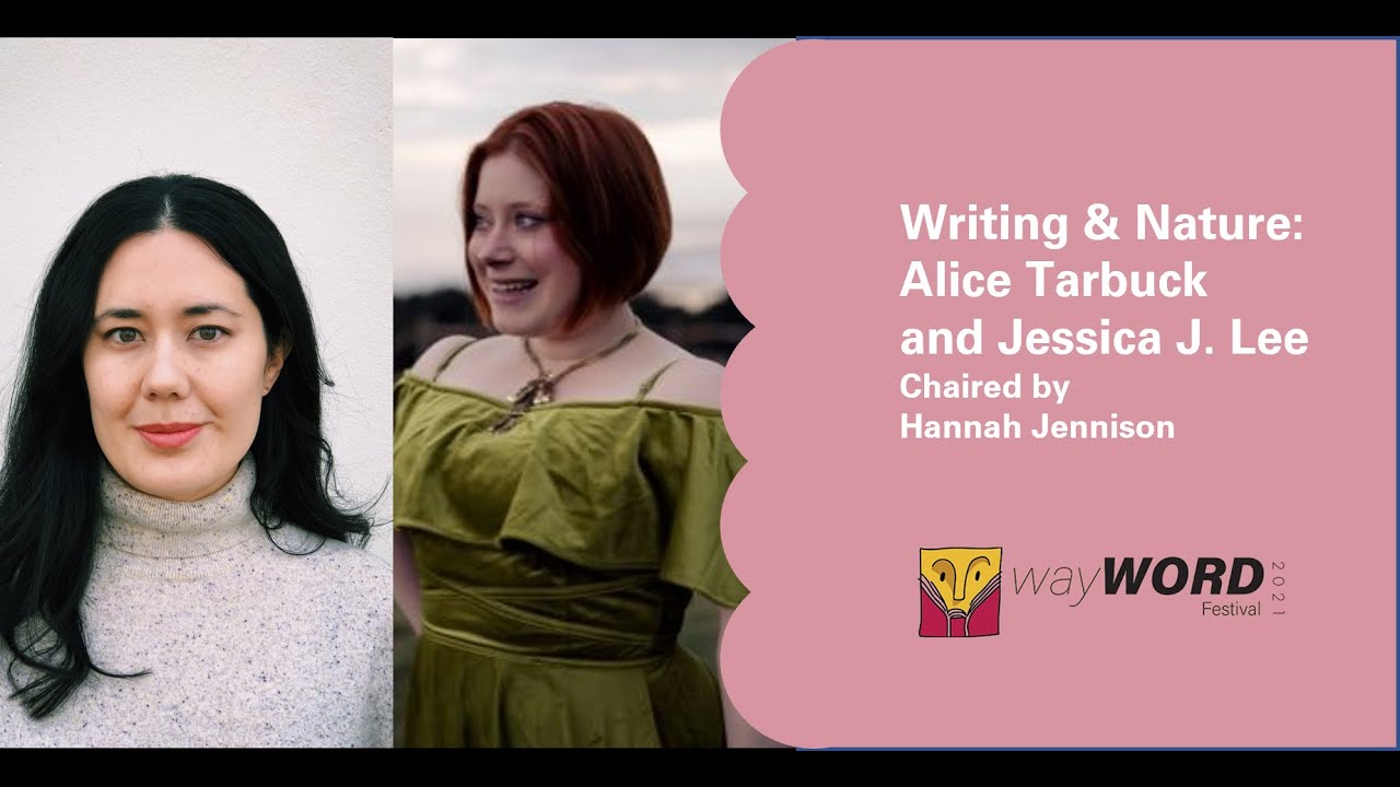 Writing & Nature: Alice Tarbuck & Jessica J. Lee | WayWORD 2021 - YouTube