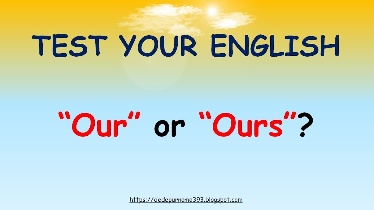 Test Your English: "Our" or "Ours"? l English Quiz l Englist Test l ...