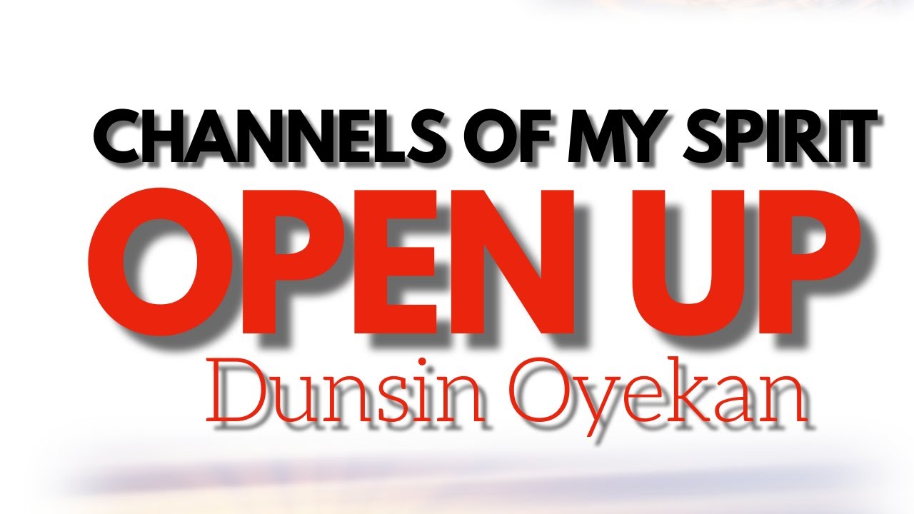CHANNELS OF MY SPIRIT OPEN UP - Official Video by Dunsin Oyekan - YouTube