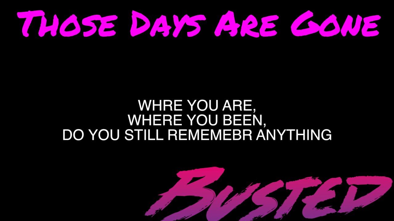 BUSTED - THOSE DAYS ARE GONE - LYRIC VIDEO - YouTube