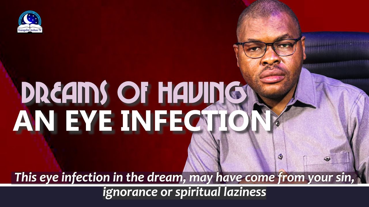 DREAMS OF HAVING AN EYE INFECTION II Biblical and Spiritual Meaning ...