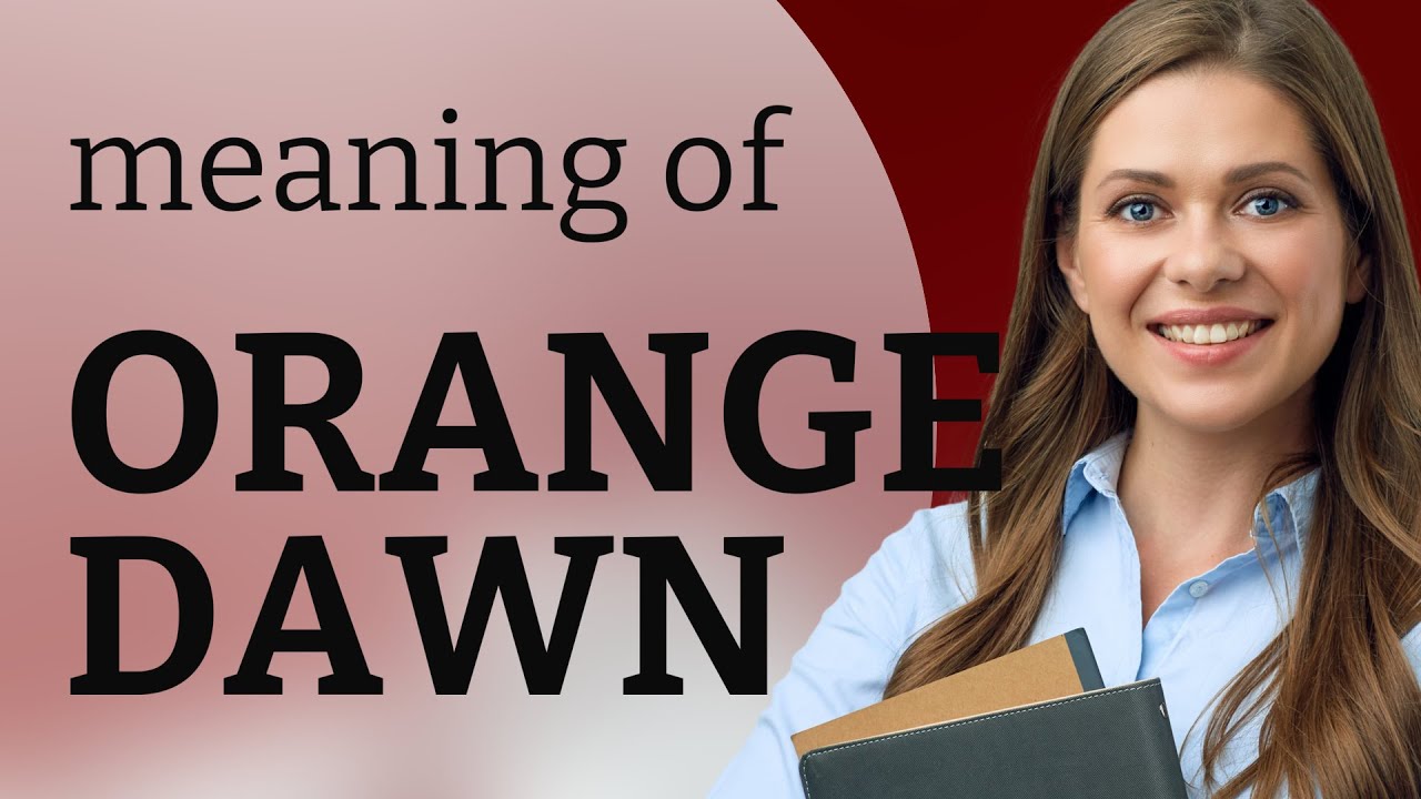 Understanding the Phrase "Orange Dawn" - YouTube
