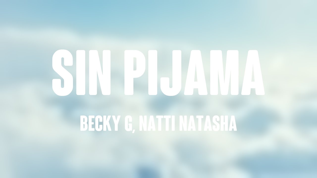 Sin Pijama - Becky G, Natti Natasha [Lyrics Video] - YouTube