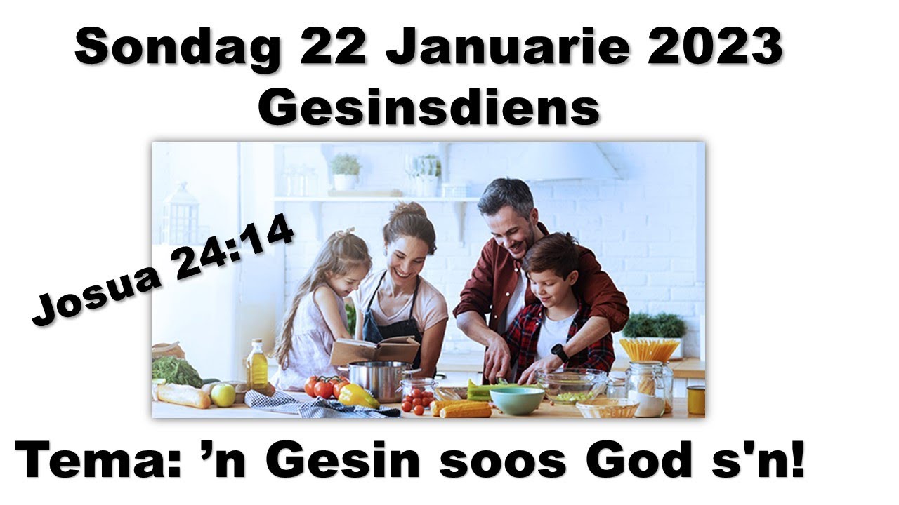 Gesinsdiens Sondag 22 Jan 2023 Tema: "' 'n Gesin soos God s'n" Ds Fritz ...