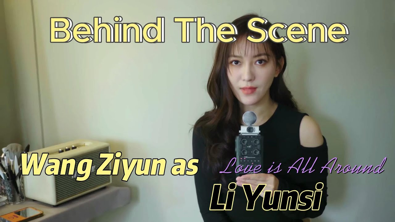 Behind The Scenes - Love is All Around ( Wang Ziyun as Li Yunsi ) - YouTube