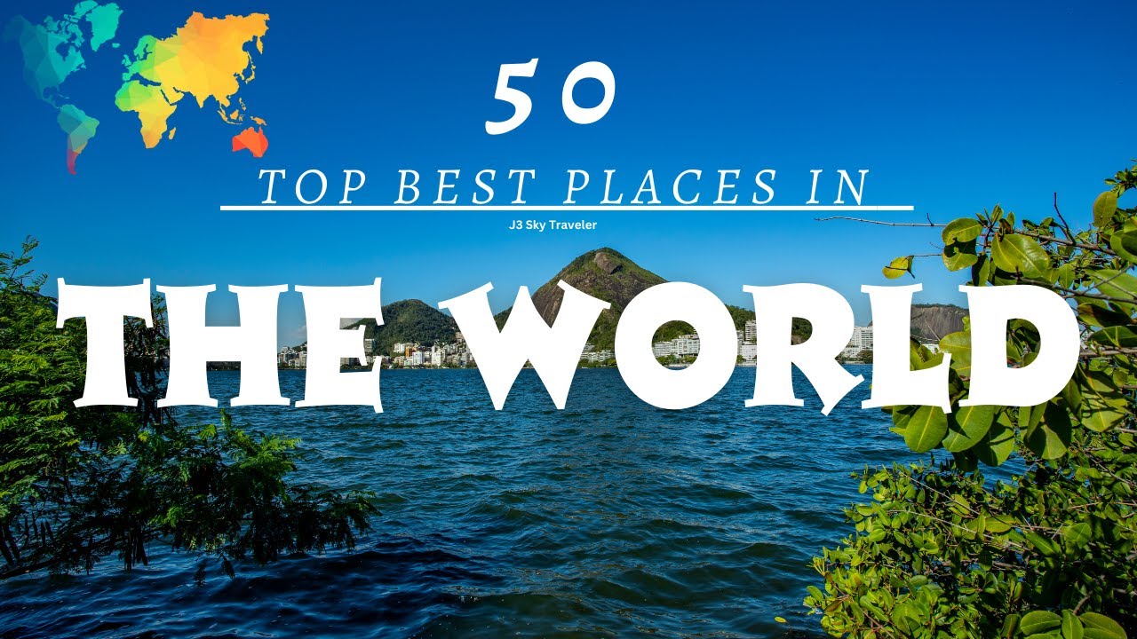 50 Best Places To Visit In The World 2024 | Unveiling the Ultimate ...