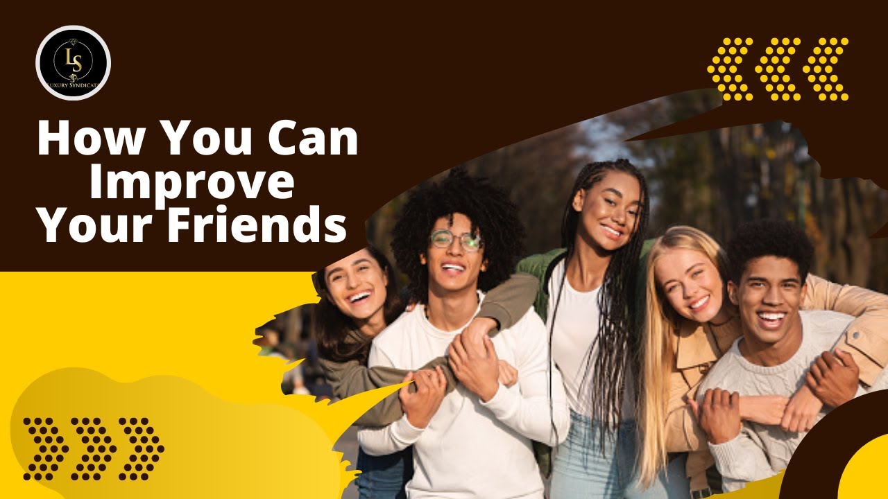How you can Improve your Friends - YouTube