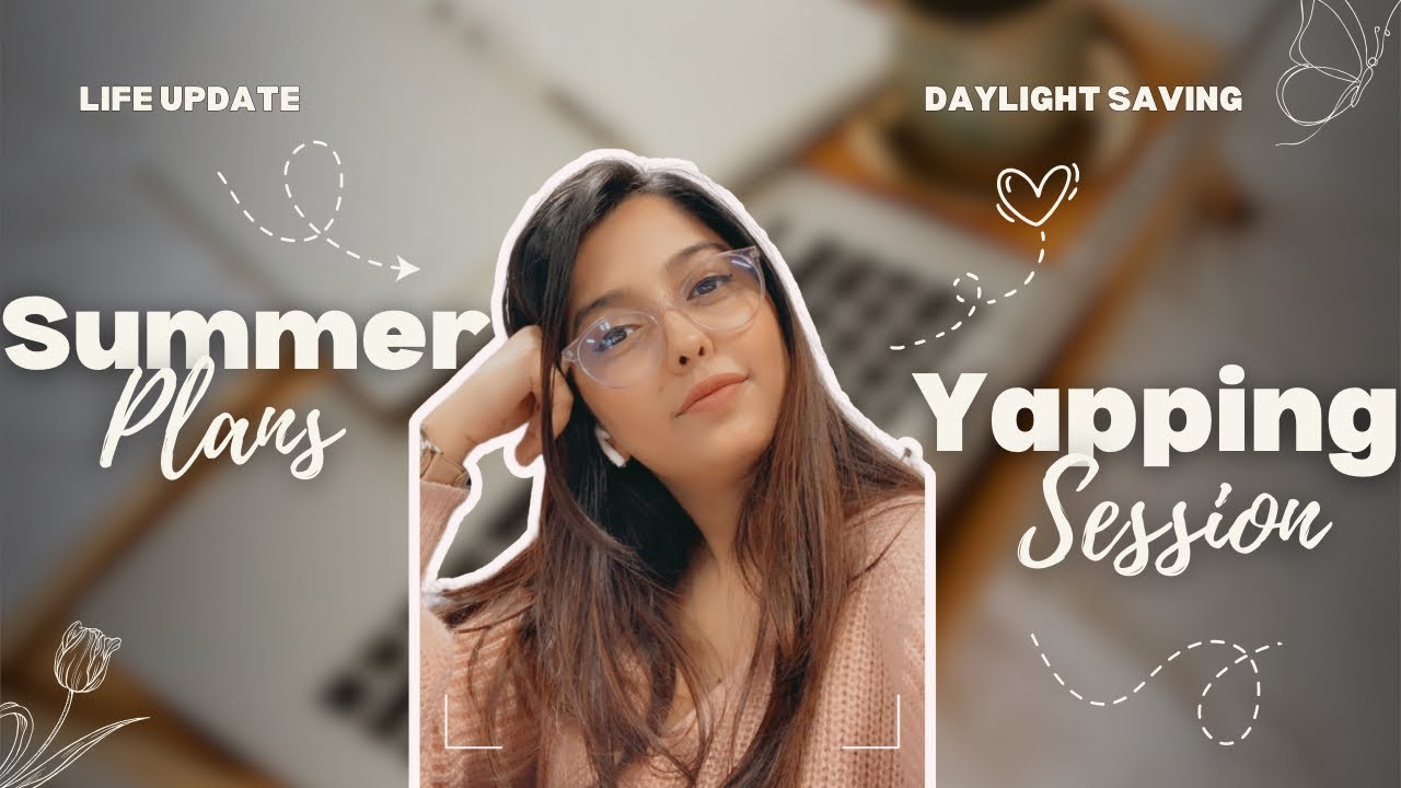 Yapping session & Summer plans! ☀️ - YouTube