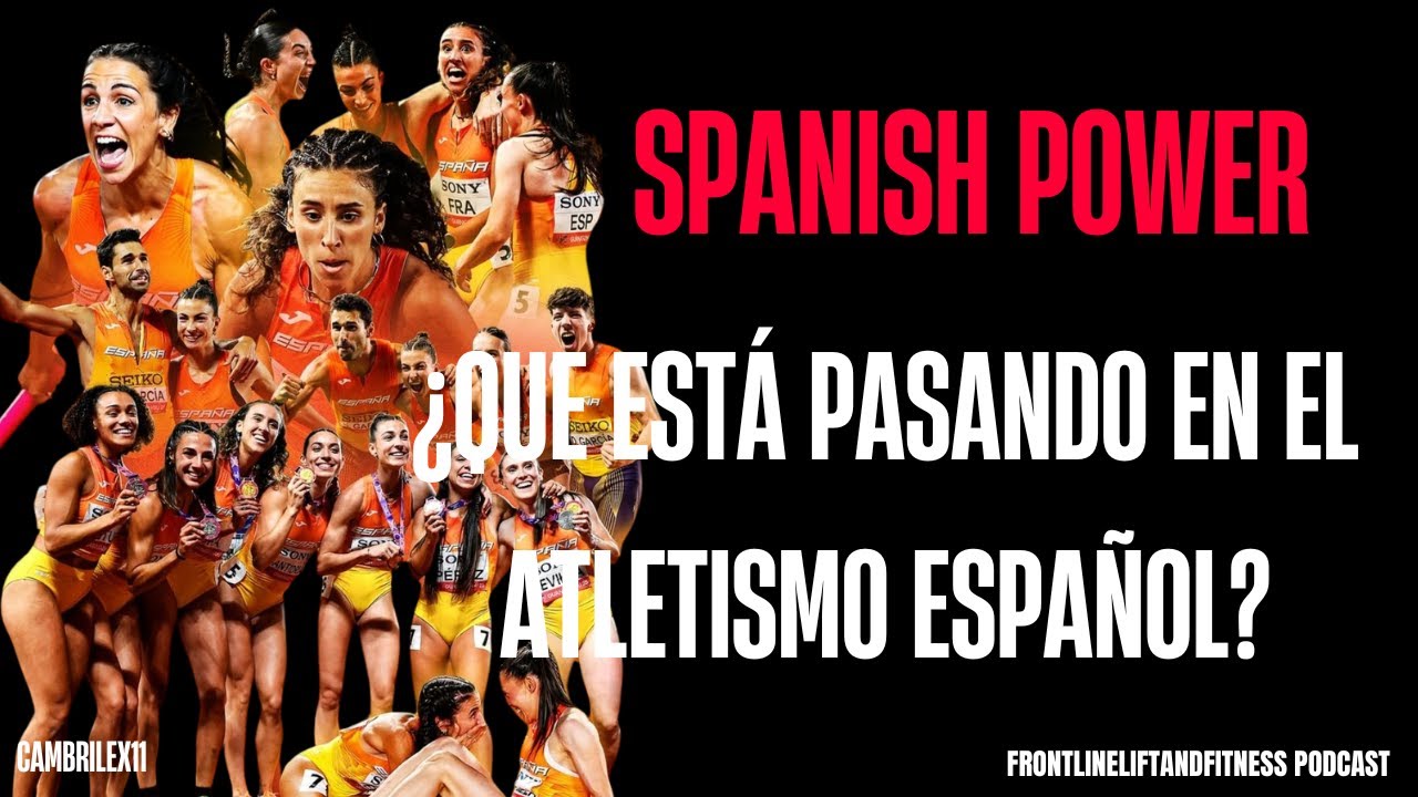 #Epis.25 Spanish Power!!! ¿Qué está pasando en el atletismo Español ...