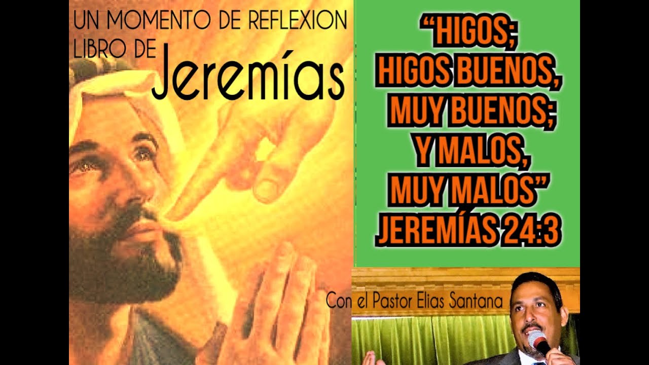Higos buenos, muy buenos; y malos, muy malos. Jeremías 24:3 - YouTube