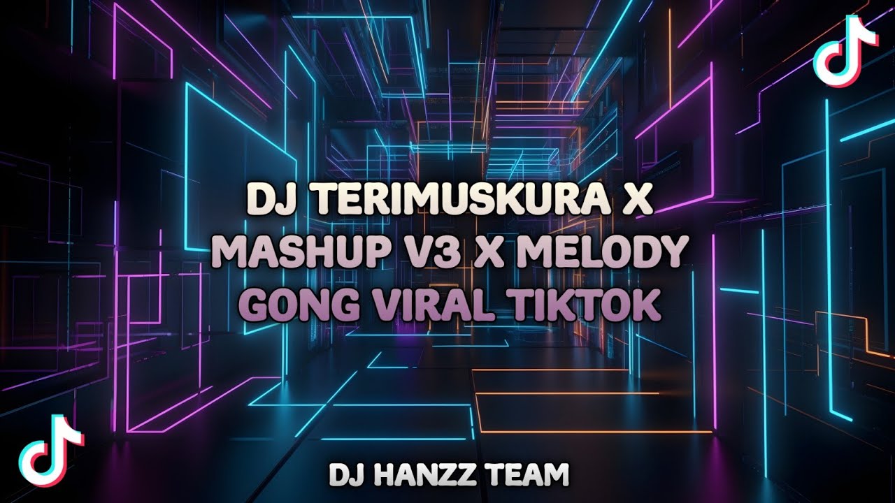 DJ TERIMUSKURA X MASHUP V3 X MELODY GONG VIRAL TIKTOK 2024 - DJ HANZZ TEAM - YouTube Music