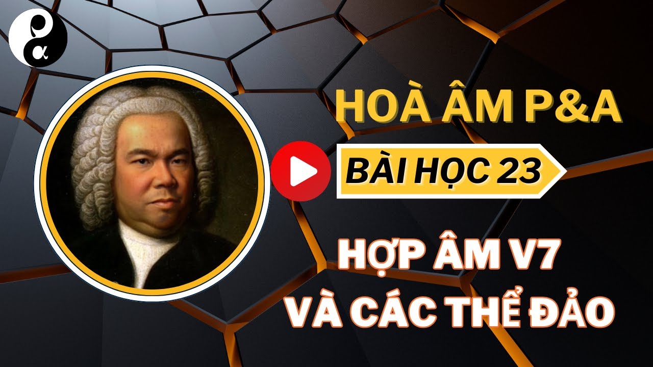 BÀI HỌC 23: HỢP ÂM V7 VÀ CÁC THỂ ĐẢO - YouTube