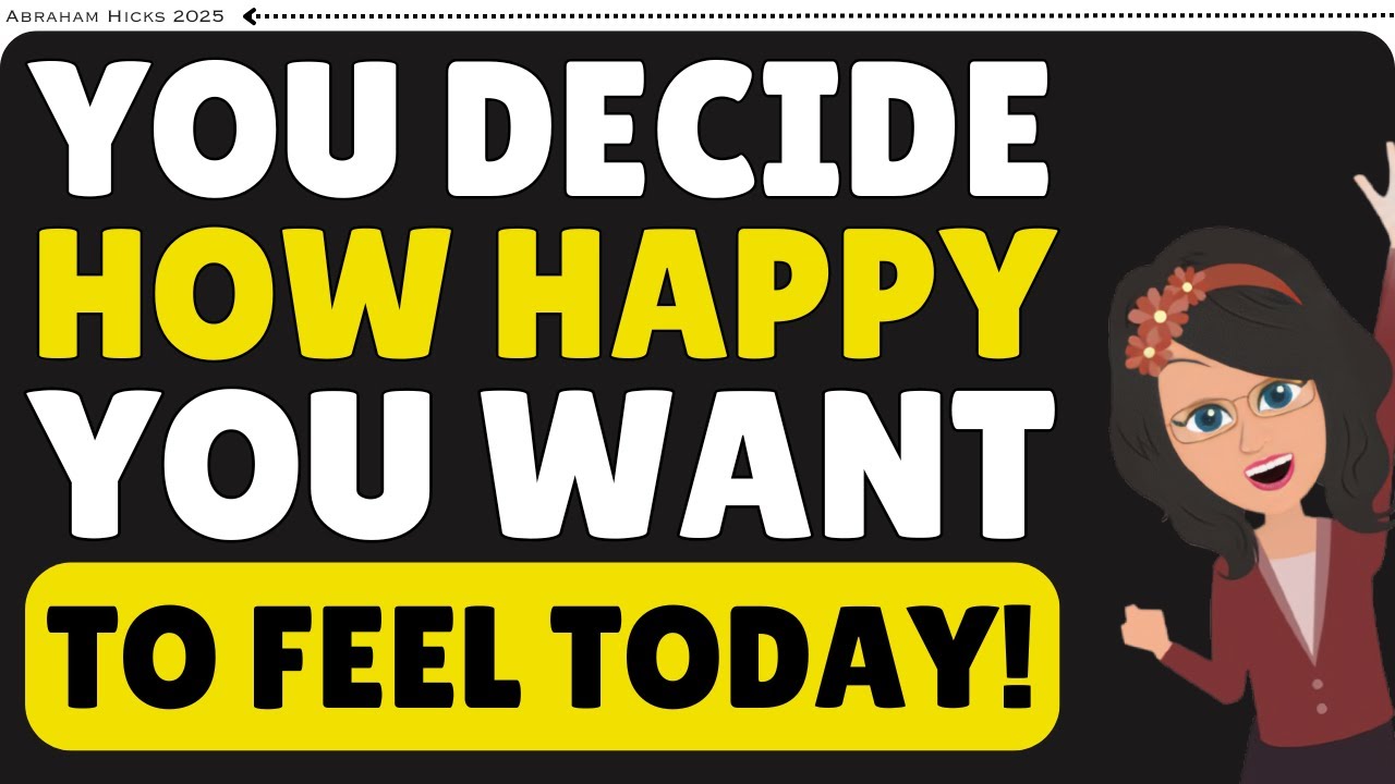You Decide How Happy You Want To Feel Today! 💜Abraham Hicks 2025 - YouTube