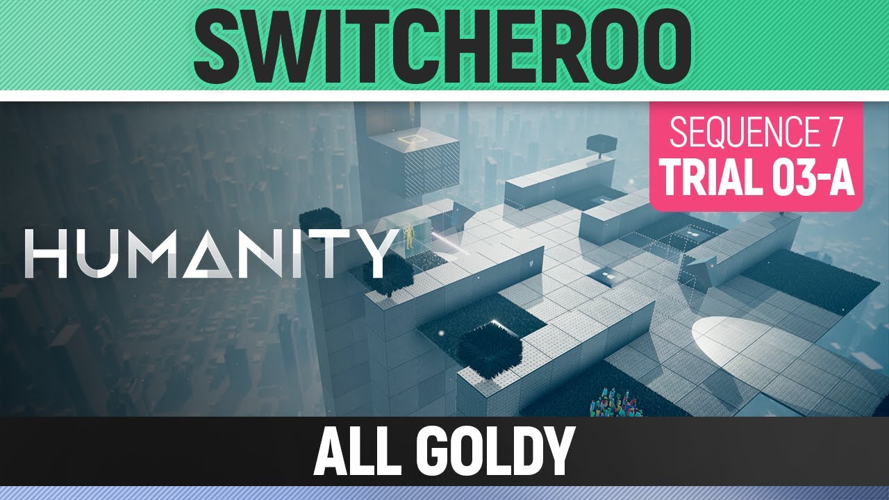 Humanity - All Goldy - Switcheroo - Sequence 07 - Trial 03-A - YouTube