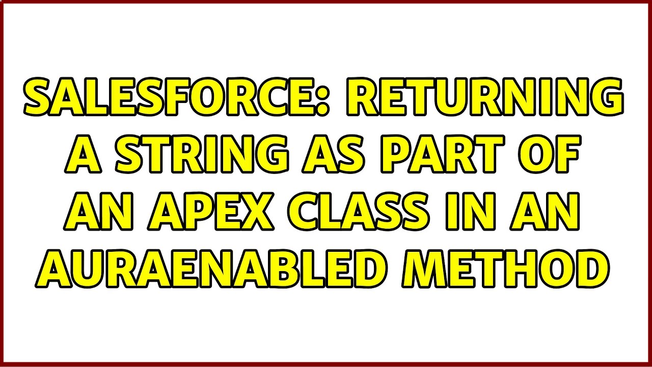 Salesforce Returning A String As Part Of An Apex Class In An 5395