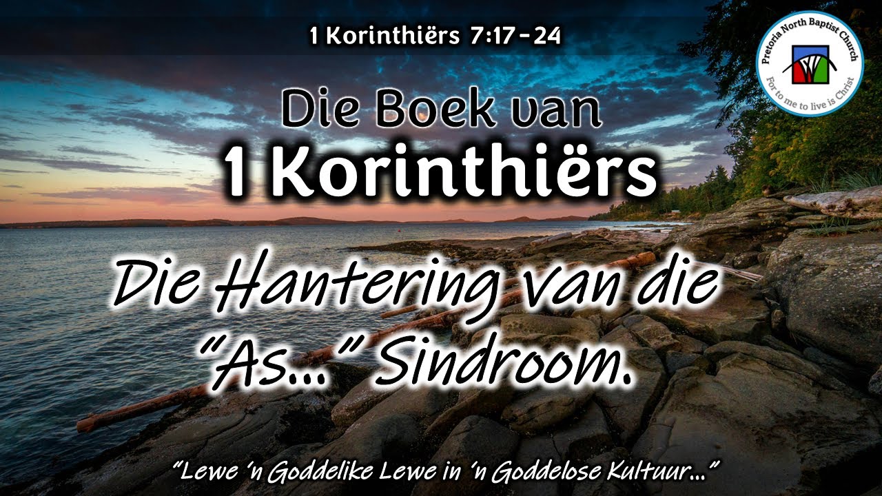Die Hantering van die "As..." Sindroom. (1 Korintiërs 7:17-24) - YouTube