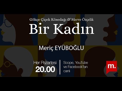 Bir Kadın: Gökçe Çiçek Kösedağı ve Merve Özçelik’in konuğu Avukat Meriç Eyüboğlu