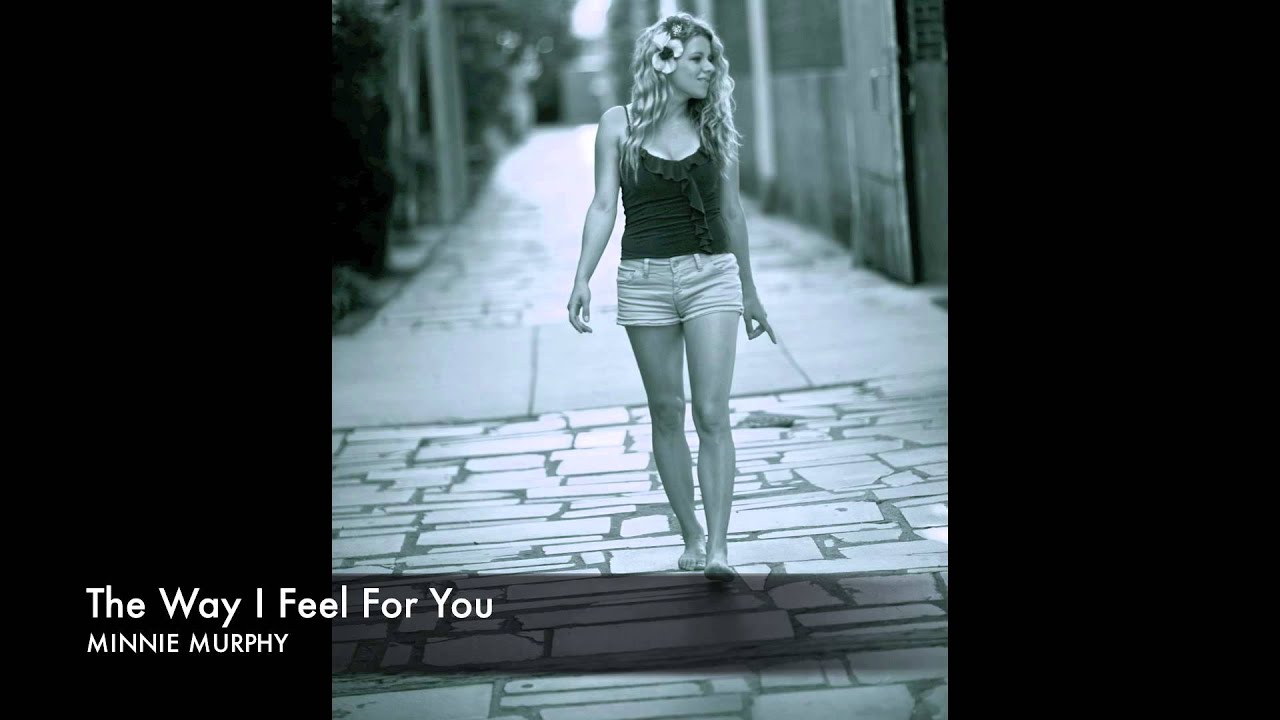 Minnie Murphy "The Way I Feel For You" - YouTube