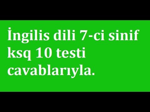 İngilis dili 7-ci sinif ksq 10 testi cavablarıyla.