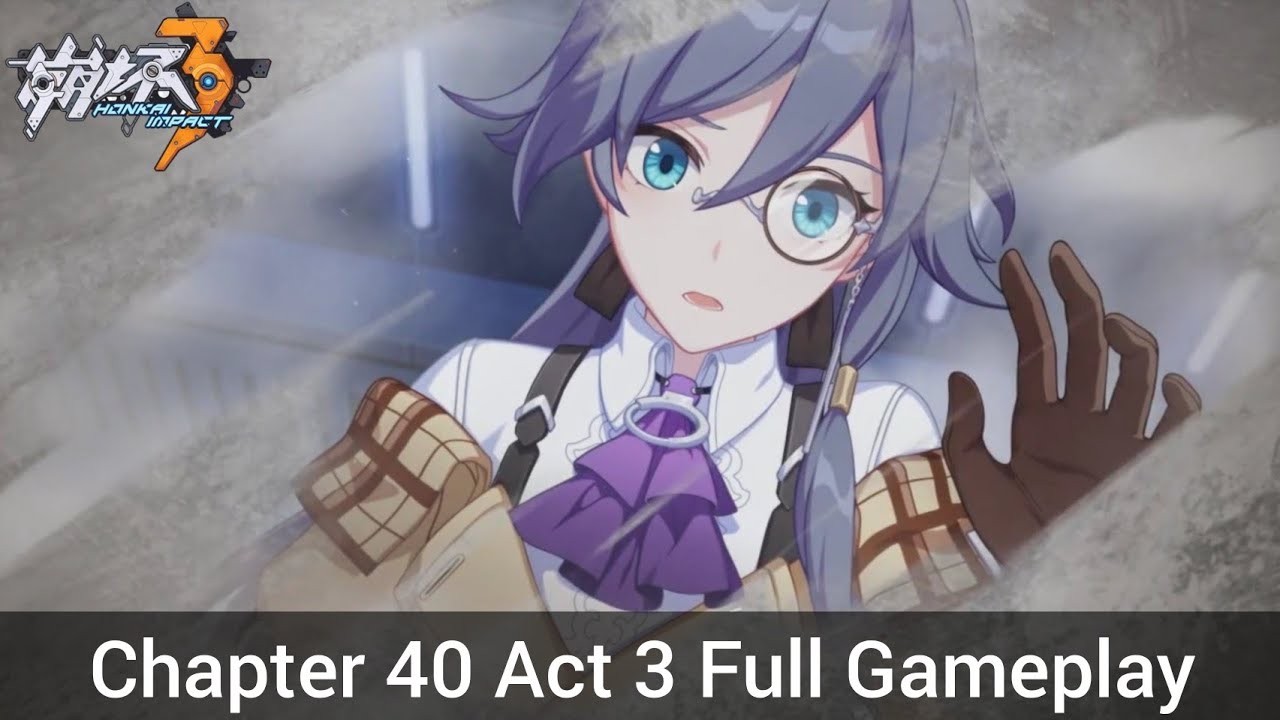 Chapter 40 Act 3 Full Gameplay - Honkai Impact 3(崩坏3) - YouTube