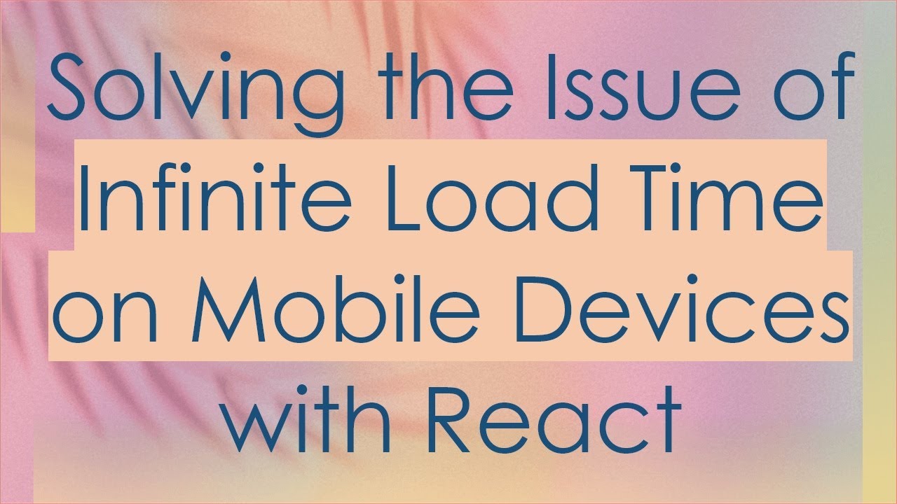 Solving the Issue of Infinite Load Time on Mobile Devices with React - YouTube