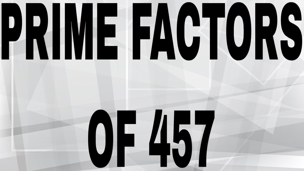 PRIME FACTORS OF 457 YouTube