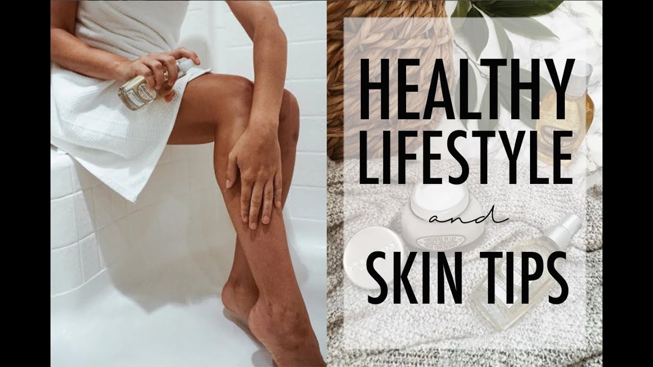 HEALTHY LIFESTYLE AND SKIN TIPS - YouTube
