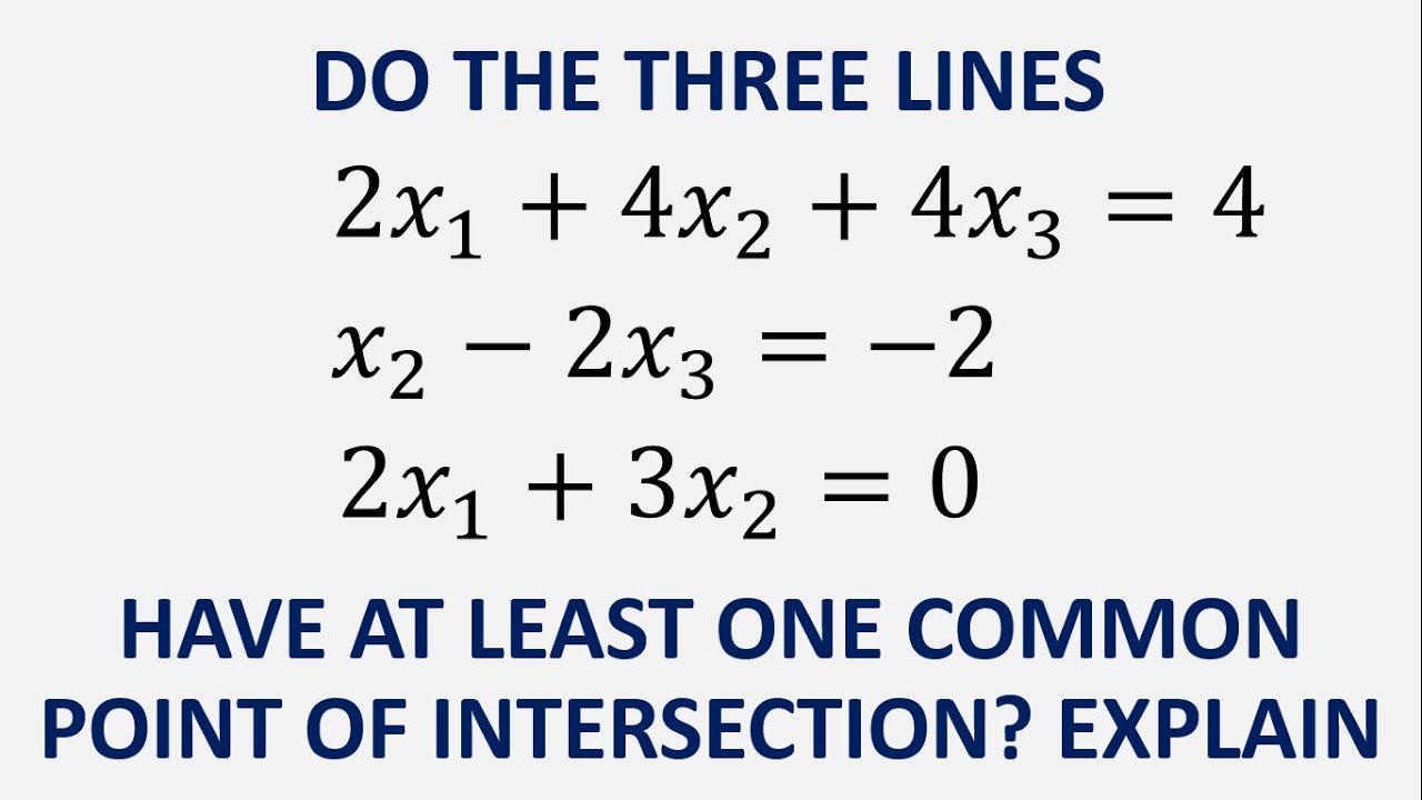 Three lines 2x1+4x2+4x3=4 , x2-2x3=-2 and 2x1+3x2=0 have at least one ...