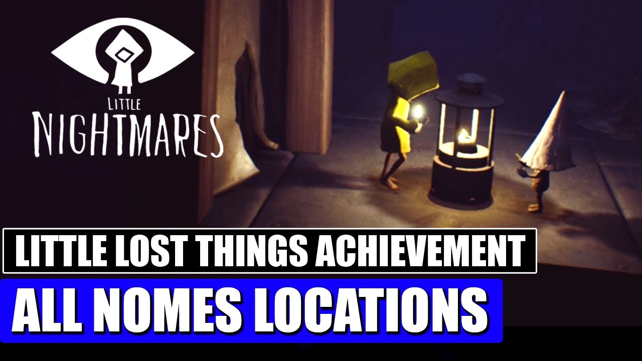 Little Nightmares | All Nome's Locations (Little Lost Things ...