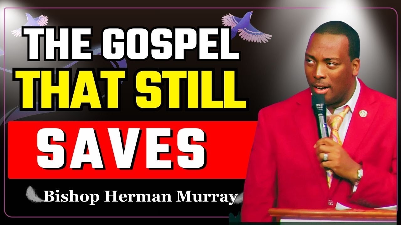 The Forgotten Gospel That Still Saves Lives | Bishop Herman Murray ...