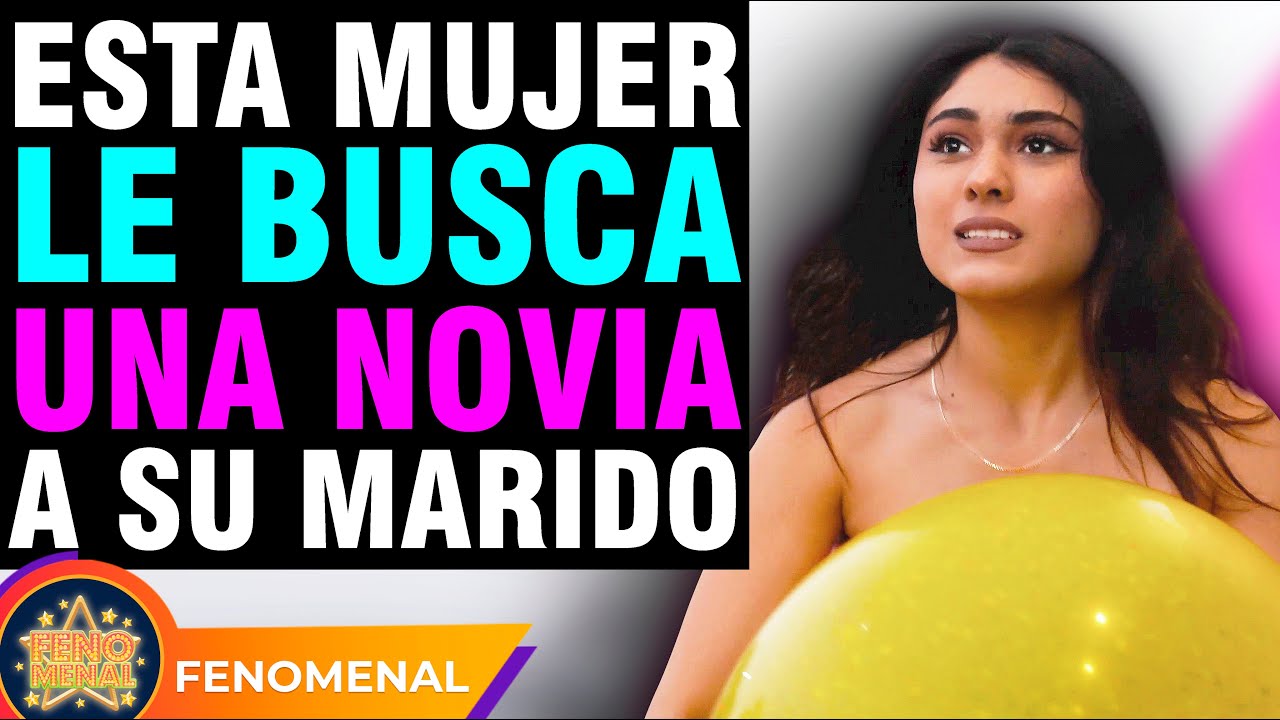 Esta mujer le busca una novia a su marido. - YouTube