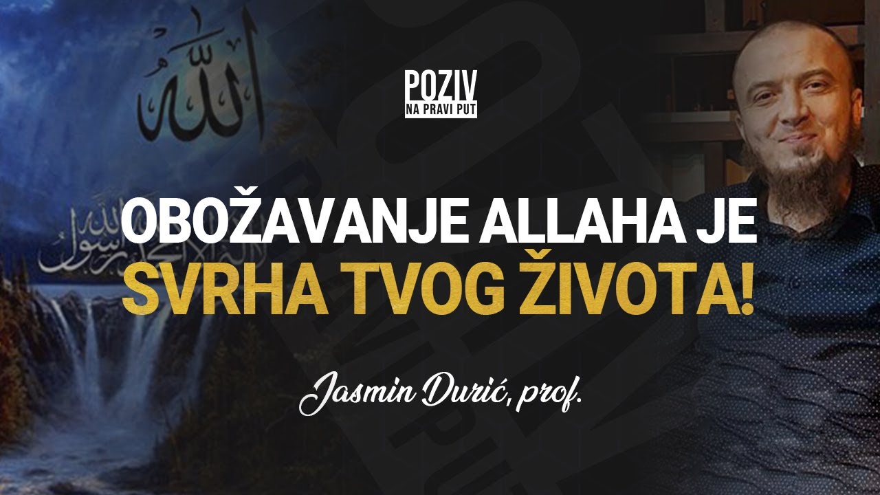 OBOŽAVANJE ALLAHA JE SVRHA TVOG ŽIVOTA! - Jasmin Durić, prof. ᴴᴰ┇Poziv ...