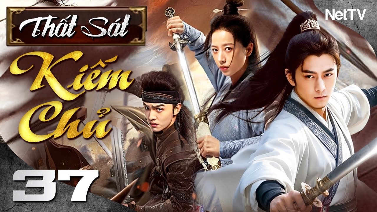 THẤT SÁT KIẾM CHỦ - Tập 37 [Lồng Tiếng] | Phim Bộ Võ Thuật Kiếm Hiệp ...